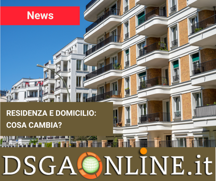 Residenza e domicilio: cosa cambia? - Associazione DsgaOnline